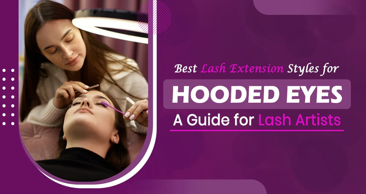 Best Lash Extension Styles for Hooded Eyes - A Guide for Lash Artists – VIP Lashmer